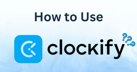 How to Use Clockify: A Complete Guide in 2025