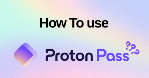 How to Use Proton Pass: Step-by-Step Guideline in 2025