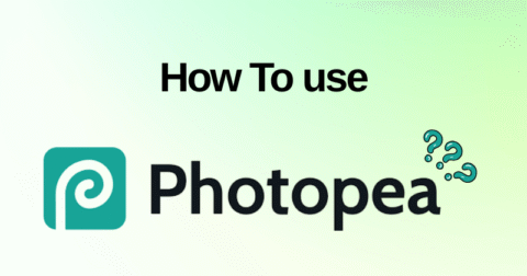 How to Use Photopea: A Beginner's Guideline in 2025?
